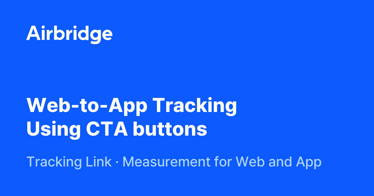 Web-to-App Tracking Using CTA buttons | Airbridge Help Center