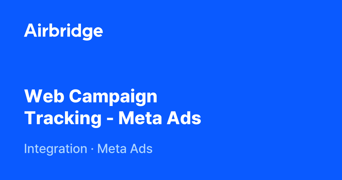 Web Campaign Tracking - Meta Ads | Airbridge Help Center